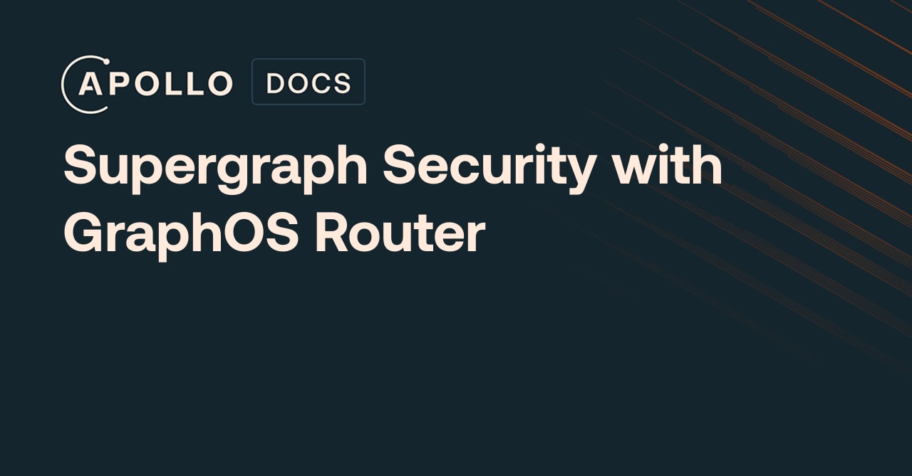Supergraph Security with GraphOS Router - Apollo GraphQL Docs